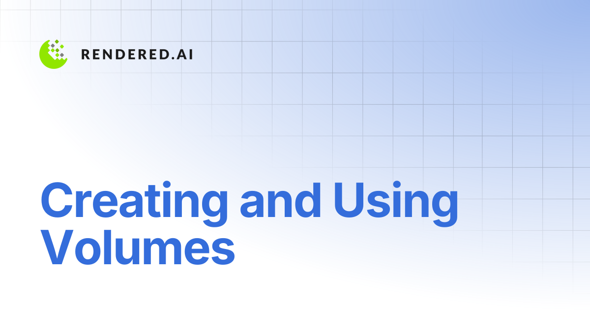 Creating and Using Volumes | Rendered.ai Support